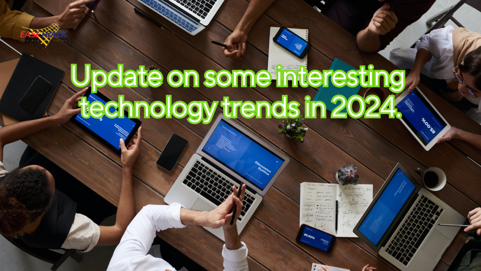 Update on some interesting technology trends in 2024. - Easetrack