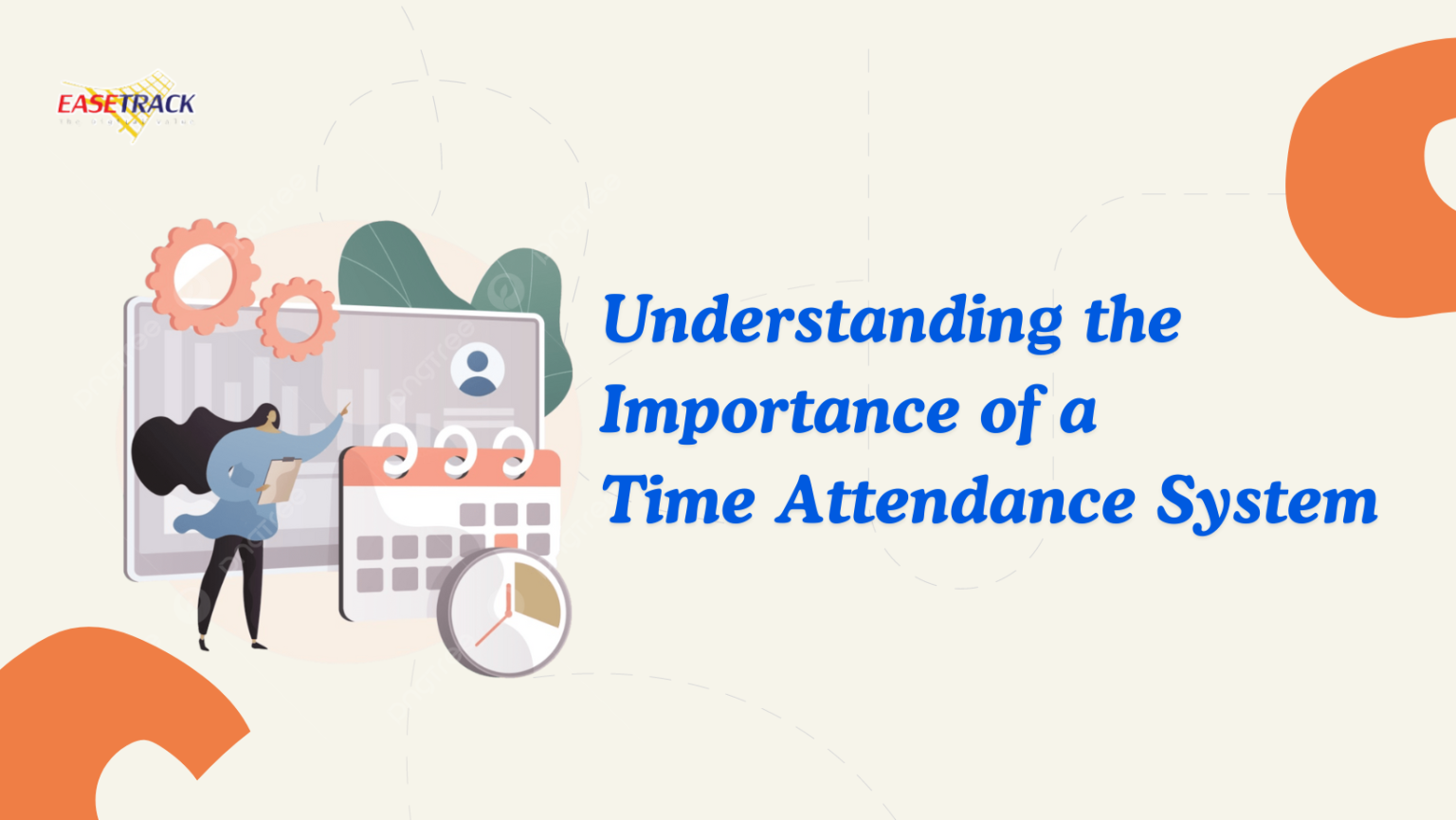 Understanding the Importance of a Time Attendance System - Easetrack